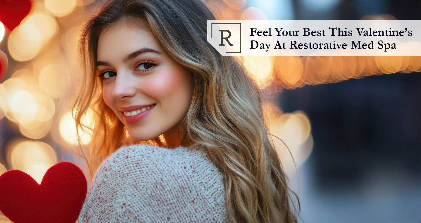 Valentine’s Day Med Spa Treatments In Oak Park At Restorative Med Spa